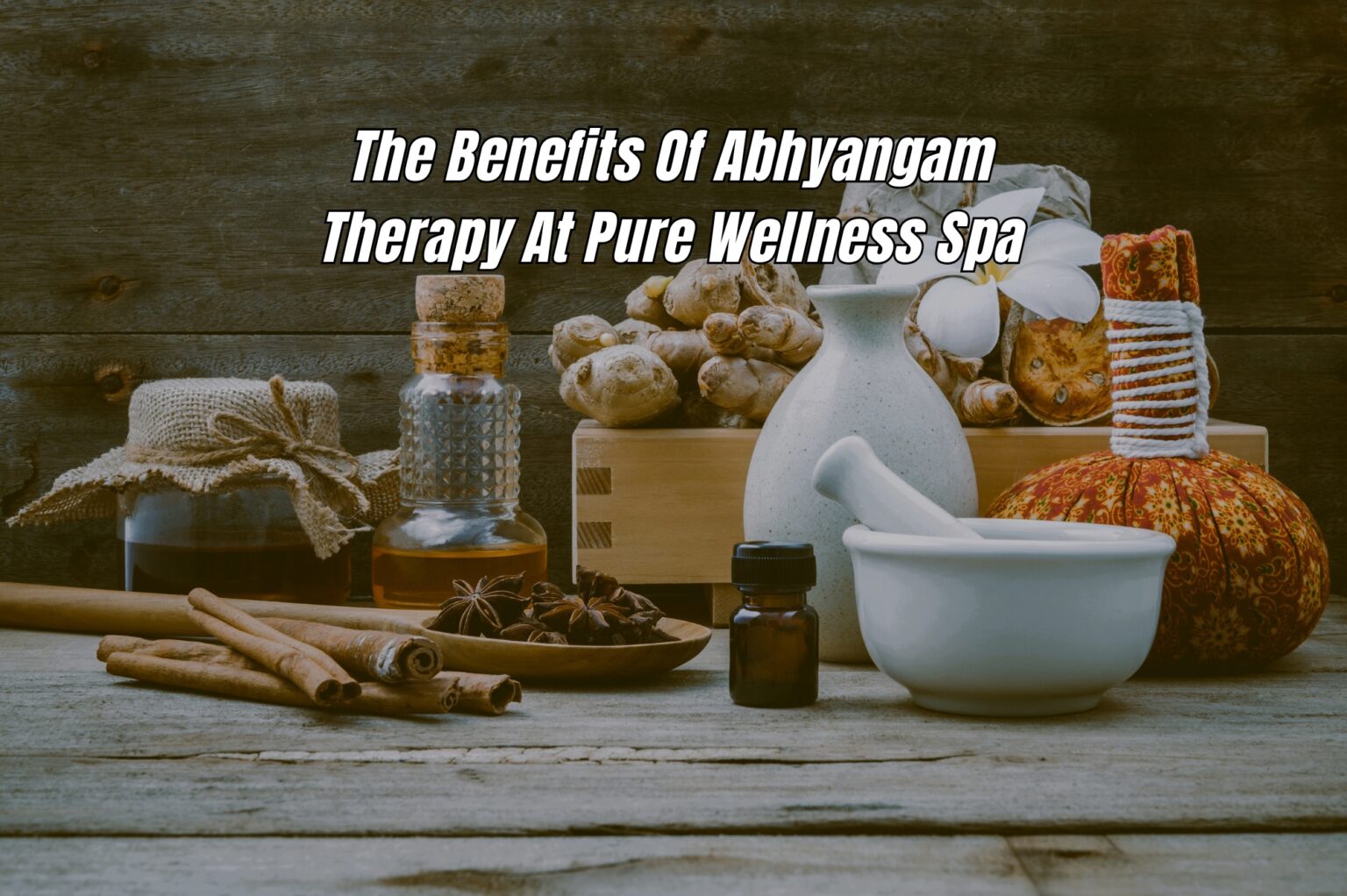 The Benefits Of Abhyangam Therapy At Pure Wellness Spa - Pure Wellness Spa